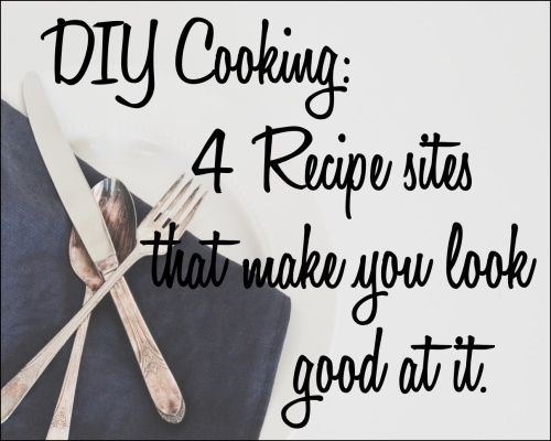 DIY Cooking: Four great recipe sites that will make you look good at it.
